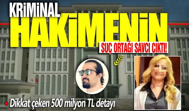Kriminal hakimenin suç ortağı cumhuriyet savcısı çıktı: Dikkat çeken ...